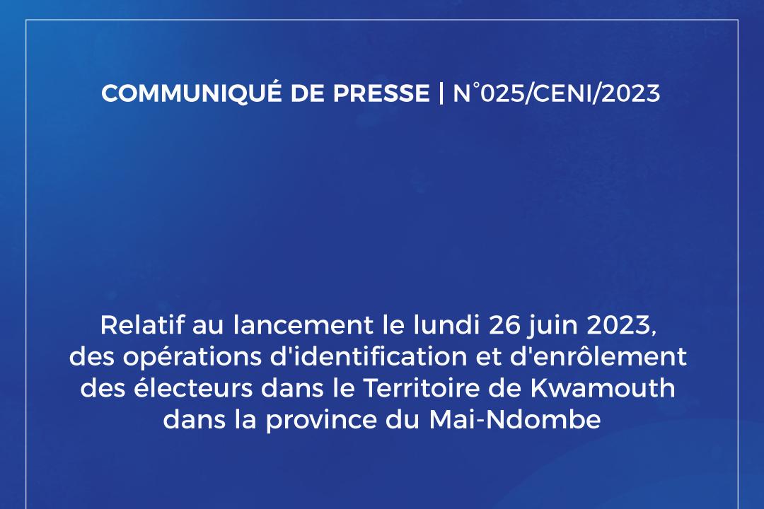COMMUNIQUÉ DE PRESSE | N°025/CENI/2023 Relatif au lancement le lundi 26 juin 2023, des ...